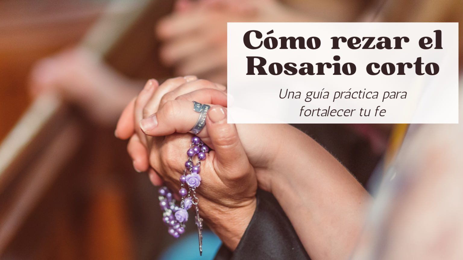 Cómo rezar el Rosario corto: Una guía práctica para fortalecer tu fe ...